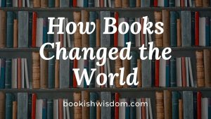 How Books Changed the World: The Power of Words - Bookish Wisdom