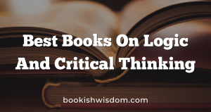 17 Best Books On Logic And Critical Thinking - Bookish Wisdom