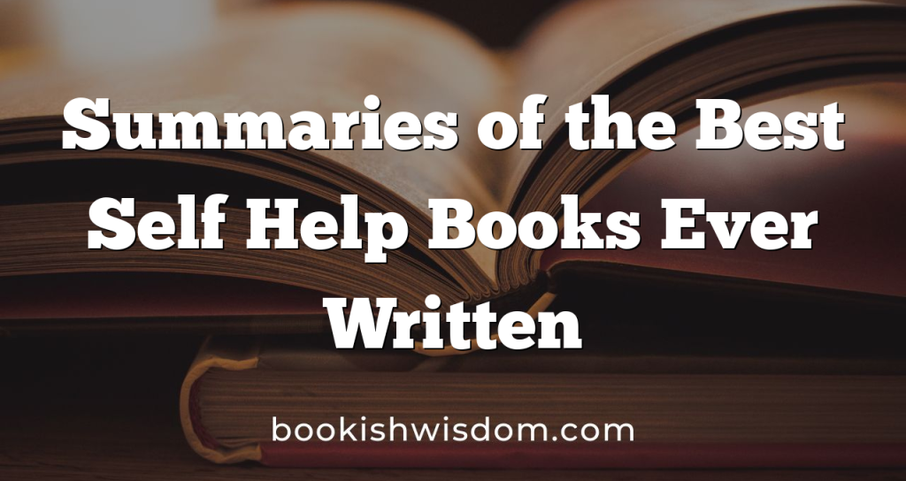 Summaries of the Best Self Help Books Ever Written | Top 10 Self Help ...