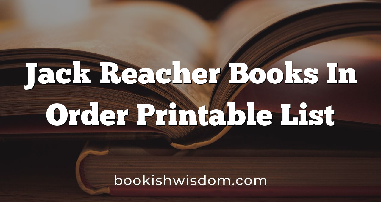 Jack Reacher Books In Order Printable List Bookish Wisdom