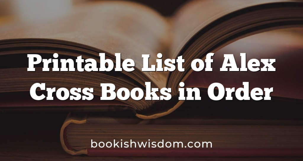 Printable List of Alex Cross Books in Order - Bookish Wisdom