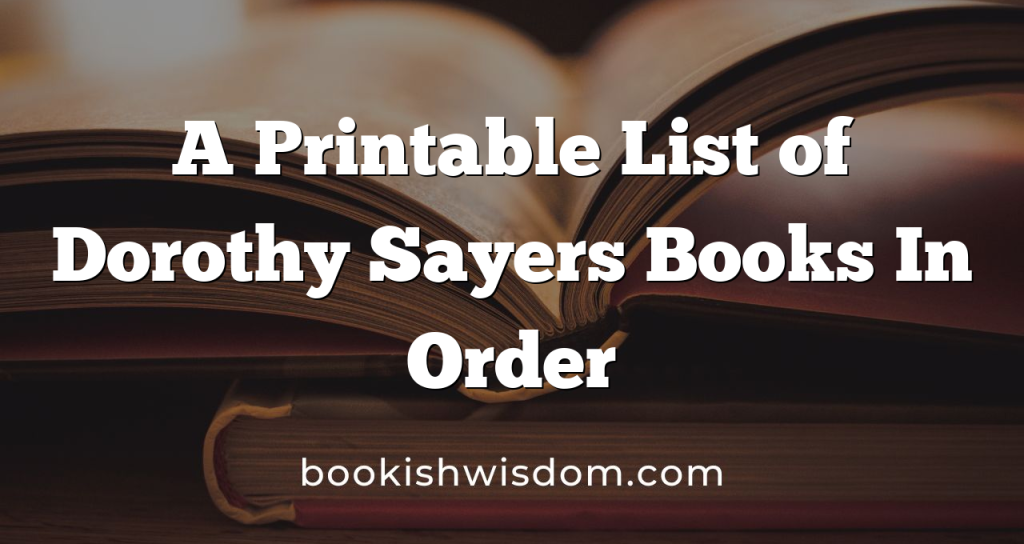 A Printable List of Dorothy Sayers Books In Order – Bookish Wisdom
