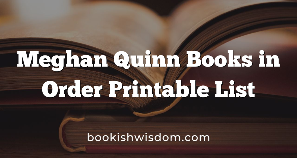 Meghan Quinn Books in Order Printable List - Bookish Wisdom