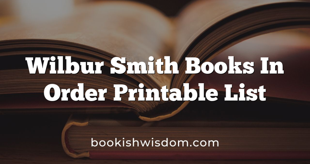 Wilbur Smith Books In Order Printable List - Bookish Wisdom