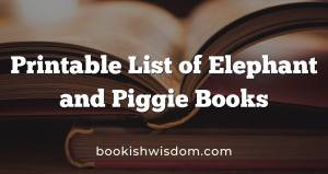 Printable List of Elephant and Piggie Books - Bookish Wisdom