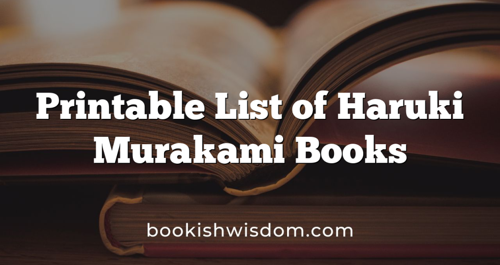 Printable List of Haruki Murakami Books – Bookish Wisdom