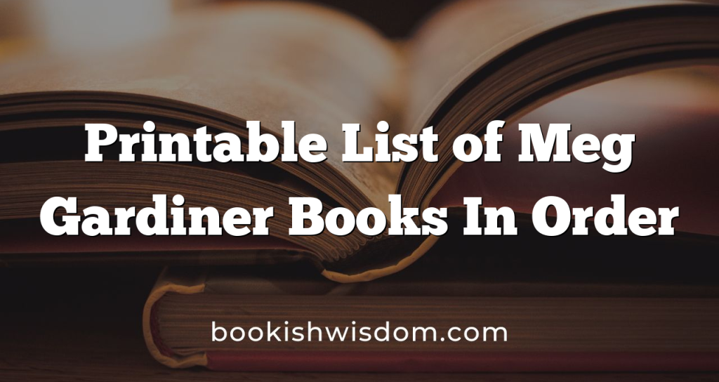 Printable List of Meg Gardiner Books In Order – Bookish Wisdom