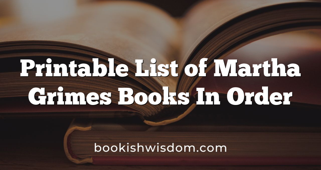 Printable List of Martha Grimes Books In Order – Bookish Wisdom